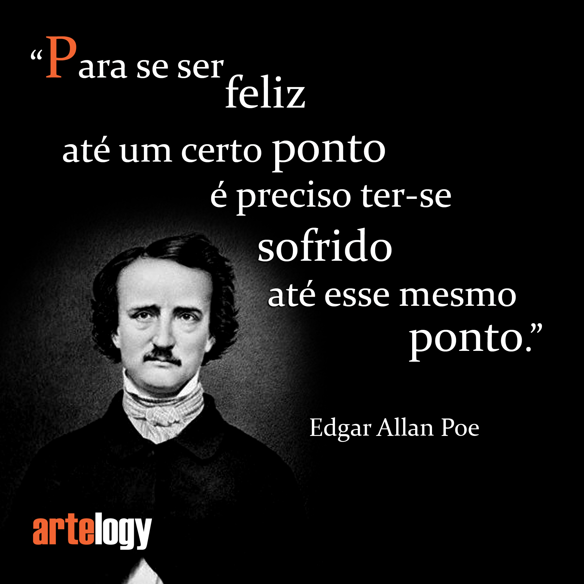 Aforismo de Edgar Allan Poe - Para se ser feliz... | Artelogy.com